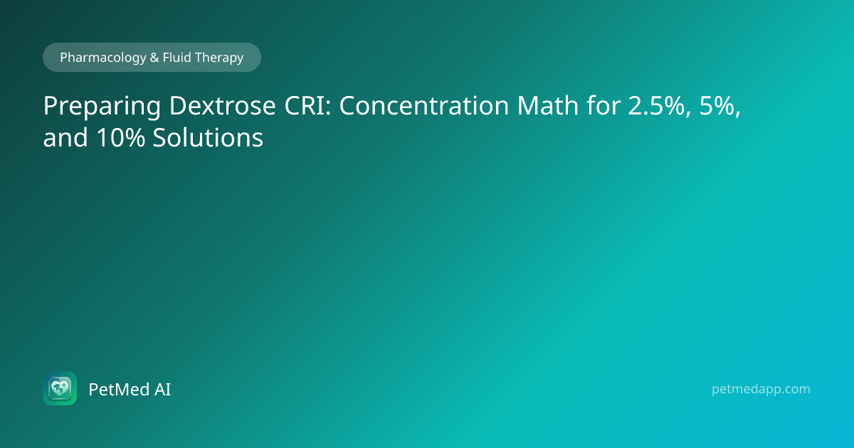 Preparing Dextrose CRI: Concentration Math for 2.5%, 5%, and 10% ...